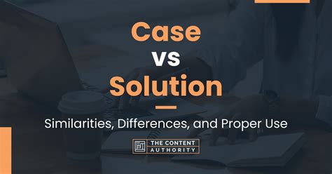 Case Vs Solution Similarities Differences And Proper Use