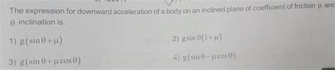 [answered] The Expression For Downward Acceleration Of A Body On An