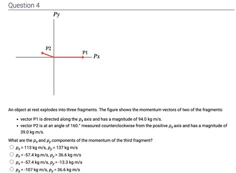 Solved Question 4 An Object At Rest Explodes Into Three
