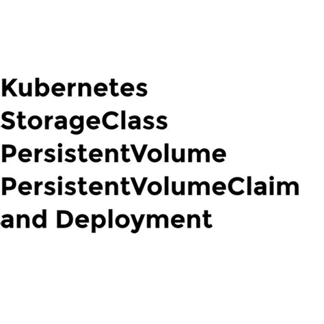 Kubernetes Storageclass Persistentvolume Persistentvolumeclaim And