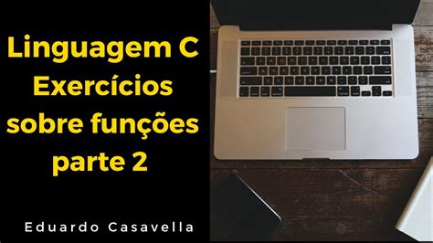 Exercicios Função Em C Parte 2 Youtube