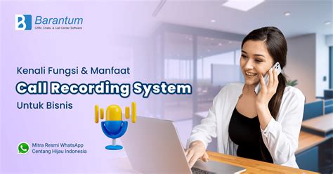 Fungsi And Manfaat Call Recording System Untuk Bisnis