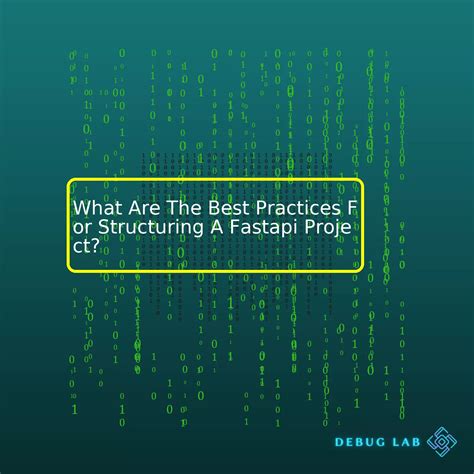 What Are The Best Practices For Structuring A Fastapi Project Debug Lab