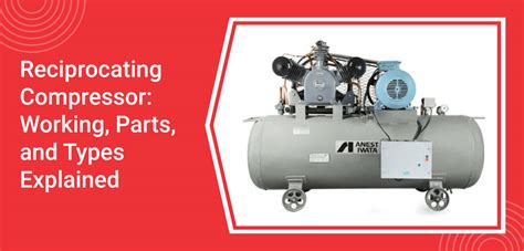 Reciprocating Compressor Working Principle Parts And Types