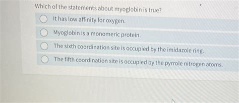 Solved Which Of The Statements About Myoglobin Is Trueit