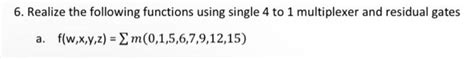 Solved 6 Realize The Following Functions Using Single 4 To