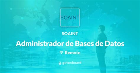 Administrador De Bases De Datos At Soaint Remote Work From Home Get On Board