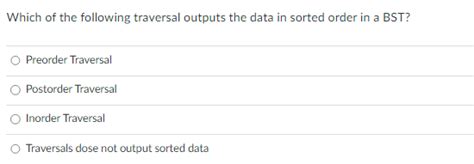 Solved Which Of The Following Traversal Outputs The Data In