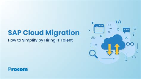 How To Simplify Your Sap Migration To The Cloud By Hiring It Talent Tech Talent Partners Procom