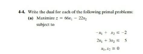Solved 4 4 Write The Dual For Each Of The Following Primal