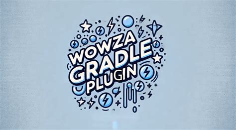 wowza gradle plugin simplify your streaming application development