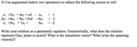 Solved 5 Use Augmented Matrix Row Operations To Reduce The