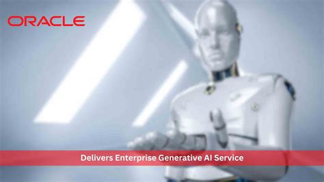 Oracle Cloud Infrastructure Delivers Enterprise Generative AI Service ...