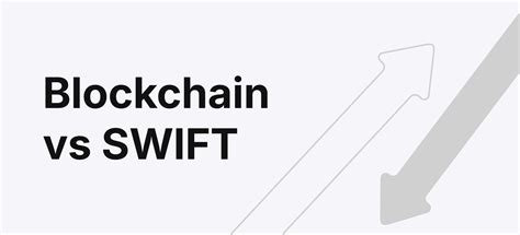 Blockchain Vs Swift Which System Will Shape The Future Of Cross Border