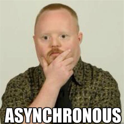 Asynchronous Interdasting Quickmeme