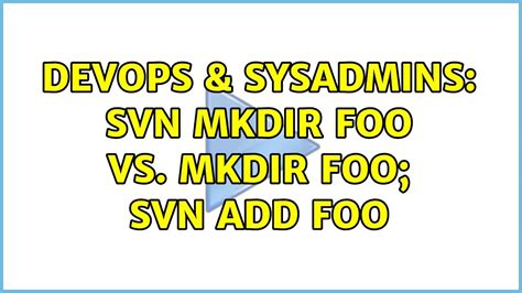 Devops And Sysadmins Svn Mkdir Foo Vs Mkdir Foo Svn Add Foo 3