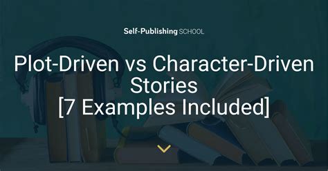 Plot Driven Vs Character Driven Stories 7 Examples