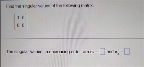 Solved Find The Singular Values Of The Following Matrix Chegg