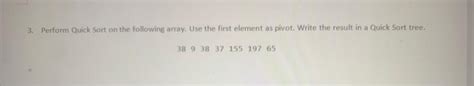 Solved 3 Perform Quick Sort On The Following Array Use The