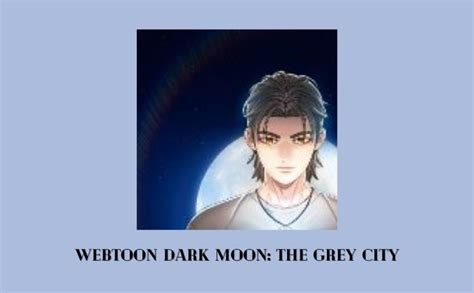 Baca Webtoon Dark Moon The Grey City Full Episode Gratis Senjanesia