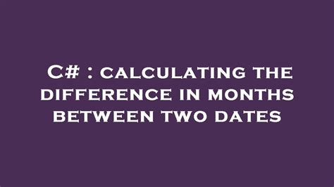 C Calculating The Difference In Months Between Two Dates YouTube