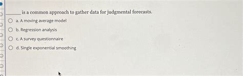 Solved Is A Common Approach To Gather Data For Judgmental