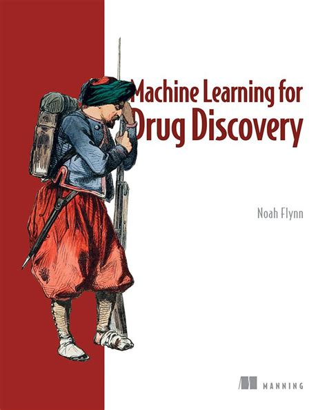 How To Create Machine Learning Models For Drug Discovery Manning
