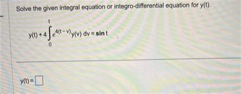 Solved Solve The Given Integral Equation Or