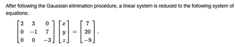 Solved After Following The Gaussian Elimination Procedure A