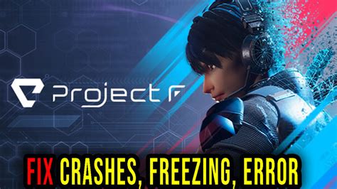 Project F Crashes Freezing Error Codes And Launching Problems Fix It Games Manuals