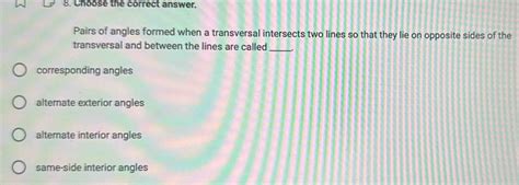 Solved 8 Choose The Correct Answer Pairs Of Angles Formed When A