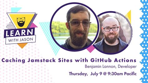 Caching Jamstack Sites With Github Actions With Benjamin Lannon — Learn With Jason Youtube