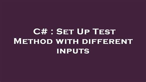 C Set Up Test Method With Different Inputs YouTube