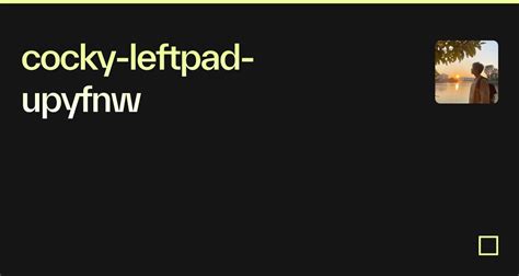 Cocky Leftpad Upyfnw Codesandbox Cocky Leftpad Upyfnw Codesandbox