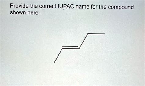 Solved Provide The Correct Iupac Name For The Compound Shown Here
