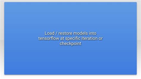 Load Restore Models Into Tensorflow At Specific Iteration Or