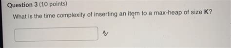 Solved Question 3 10 Points What Is The Time Complexity Of