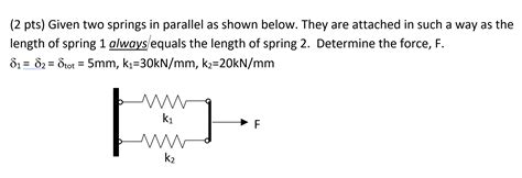 Solved 2 Pts Given Two Springs In Parallel As Shown Below Chegg Com