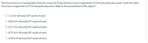 Solved Two Forces Act On A Moving Object That Has A Mass Of