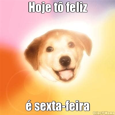 Hoje Tô Feliz é Sexta Feira Meme Br
