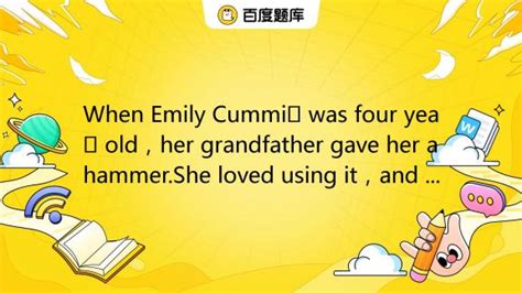When Emily Cummins Was Four Years Old，her Grandfather Gave Her A Hammer