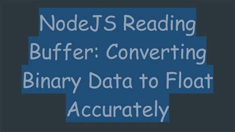 Nodejs Reading Buffer Converting Binary Data To Float Accurately Youtube