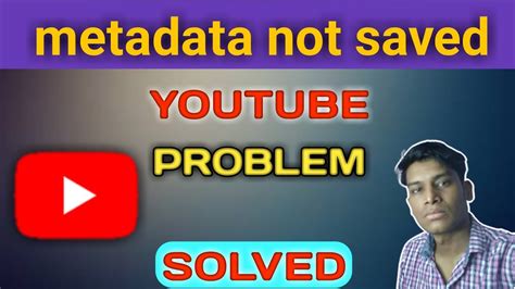 Metadata Not Saved Youtube Failed Metadata Not Saved Youtube