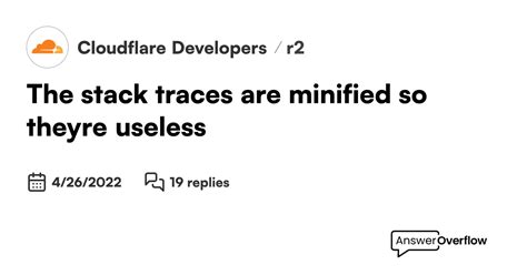 The Stack Traces Are Minified So Theyre Useless Cloudflare Developers