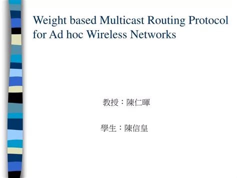 Ppt Weight Based Multicast Routing Protocol For Ad Hoc Wireless Networks Powerpoint