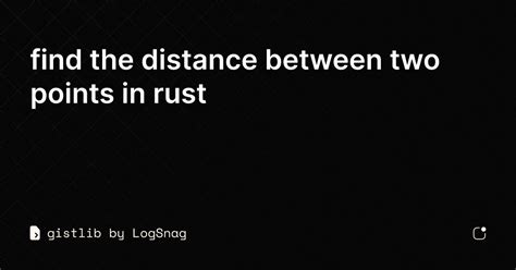 Gistlib Find The Distance Between Two Points In Rust