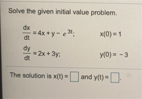 solve the given initial value problem x 0 1 dx 4x y e 3t dt