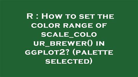 R How To Set The Color Range Of Scalecolourbrewer In Ggplot2