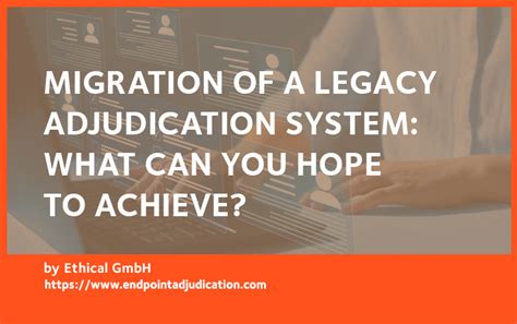 Migration Of A Legacy Adjudication System What Can You Hope To Achieve