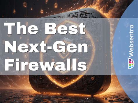 Best Next Gen Firewalls Guide